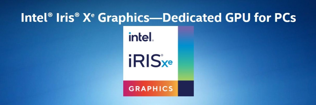 英特尔发布Iris Xe独显，首款采用DG1 GPU、仅提供给OEM厂商_显卡_什么值得买